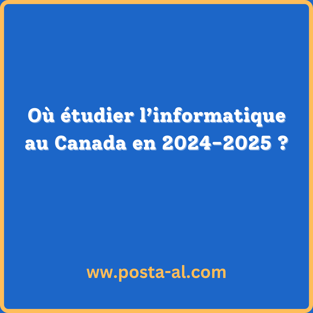Où étudier l'informatique au Canada en 2024-2025 ? - Posta-al